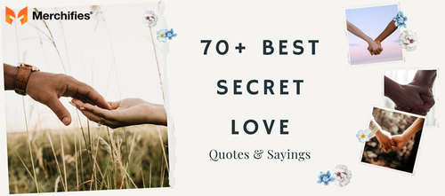 70+ Best Secret Love Quotes & Sayings | Merchifies